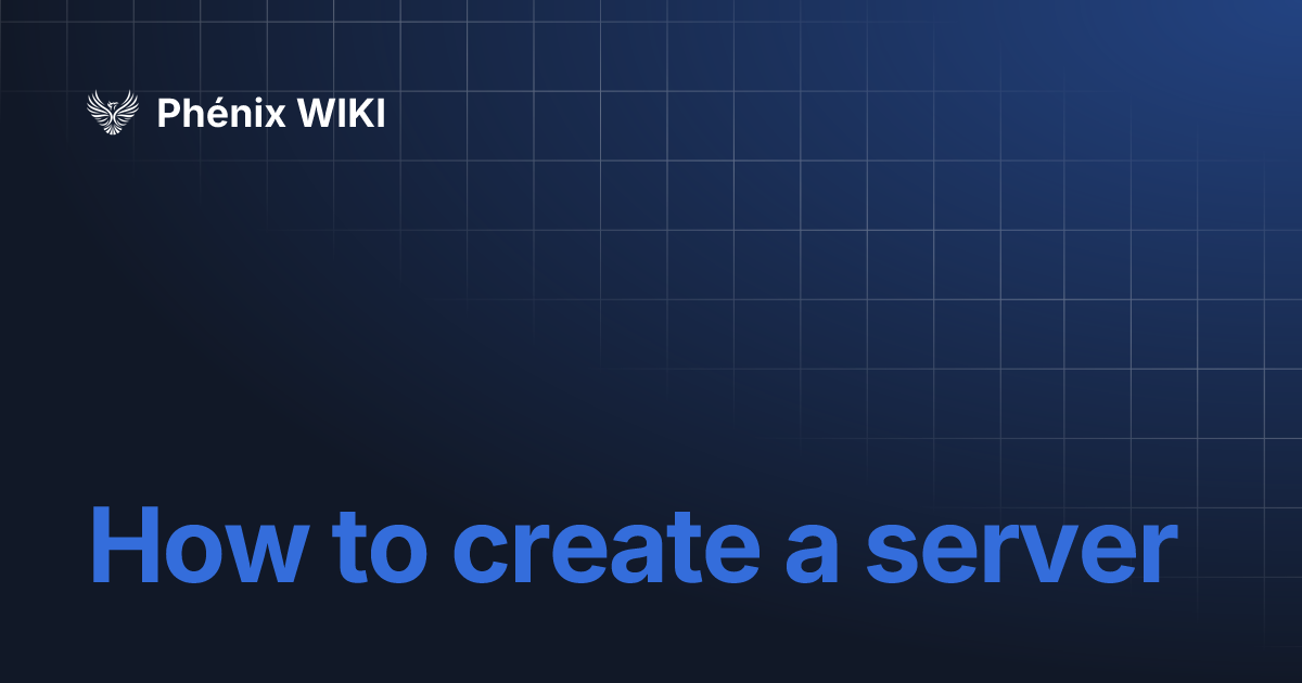 How to create a server | Phénix WIKI